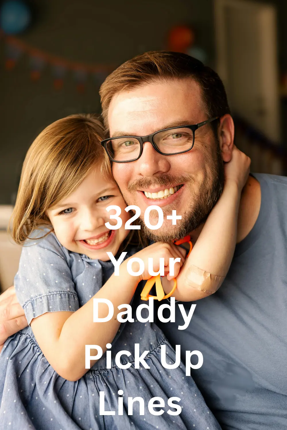 320+ Your Daddy Pick Up Lines